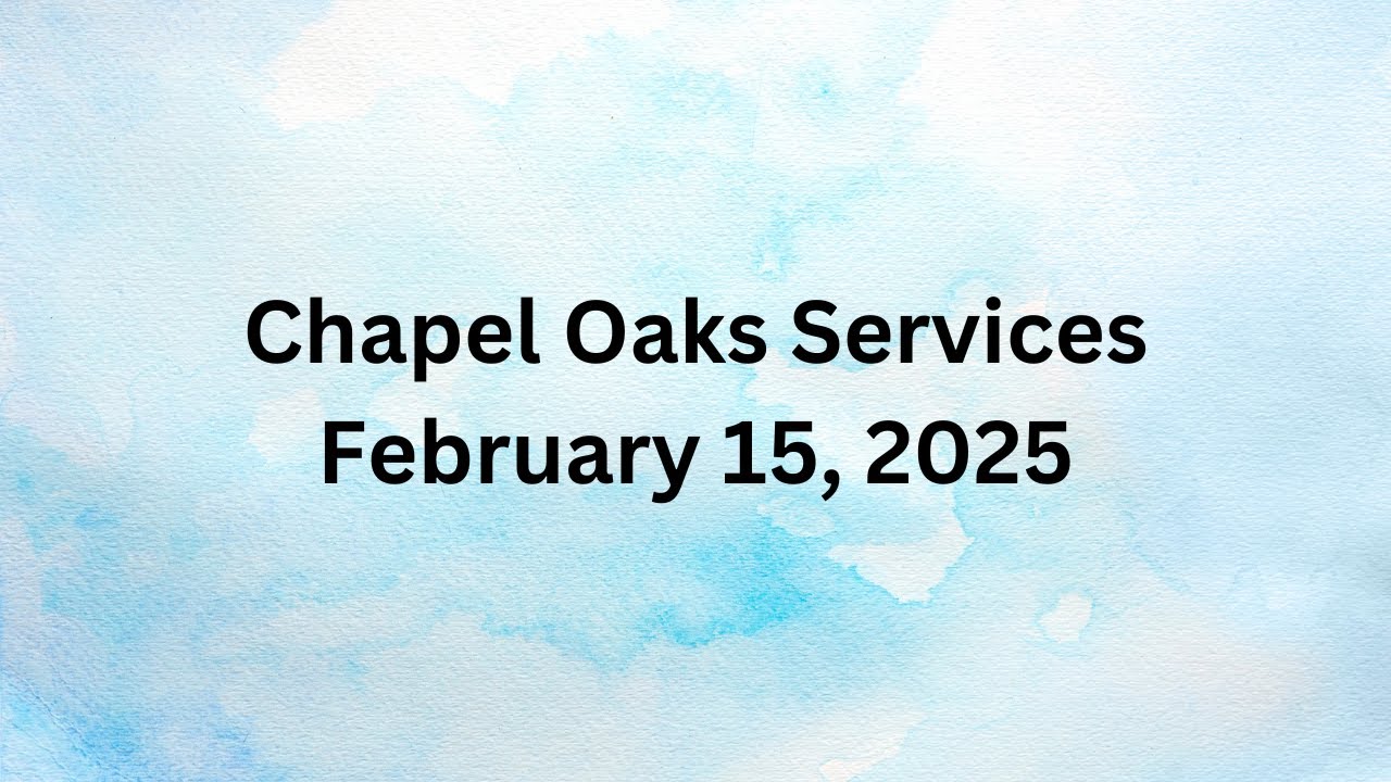 Chapel Oaks Services February 15, 2025 - YouTube