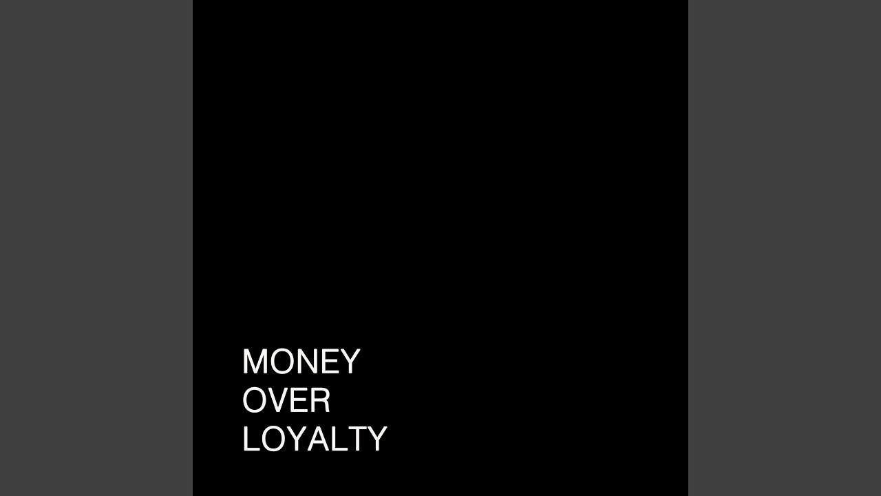 Money Over Loyalty - YouTube