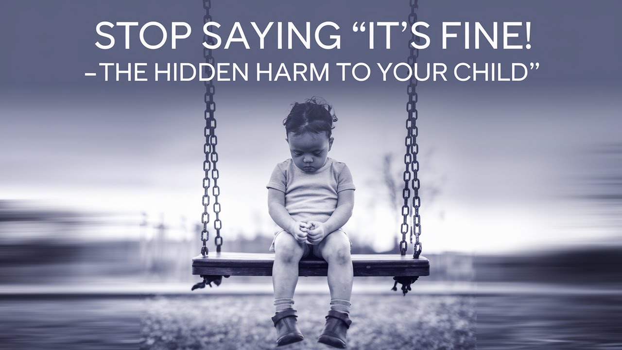 Stop Saying ‘It’s Fine!’ – The Hidden Harm to Your Child - YouTube