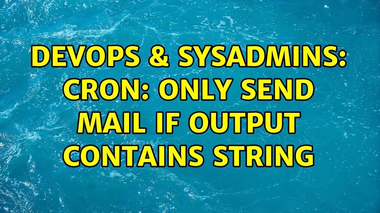 DevOps SysAdmins Cron Only Send Mail If Output Contains String 3 devops-sysadmins-cron-only-send-mail-if-output-contains-string-3