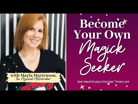 Become Your Own Magic Seeker with Marla Martenson, the Mystical ...