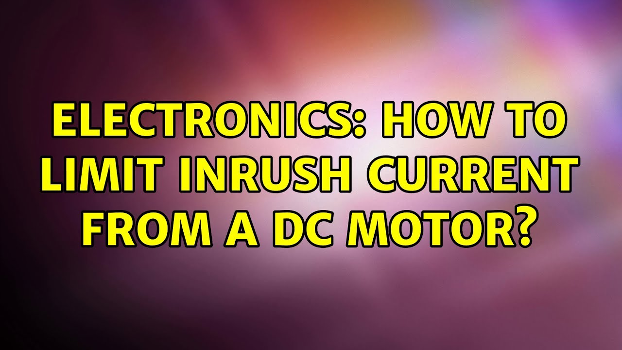 Electronics: How to limit Inrush current from a DC motor? - YouTube