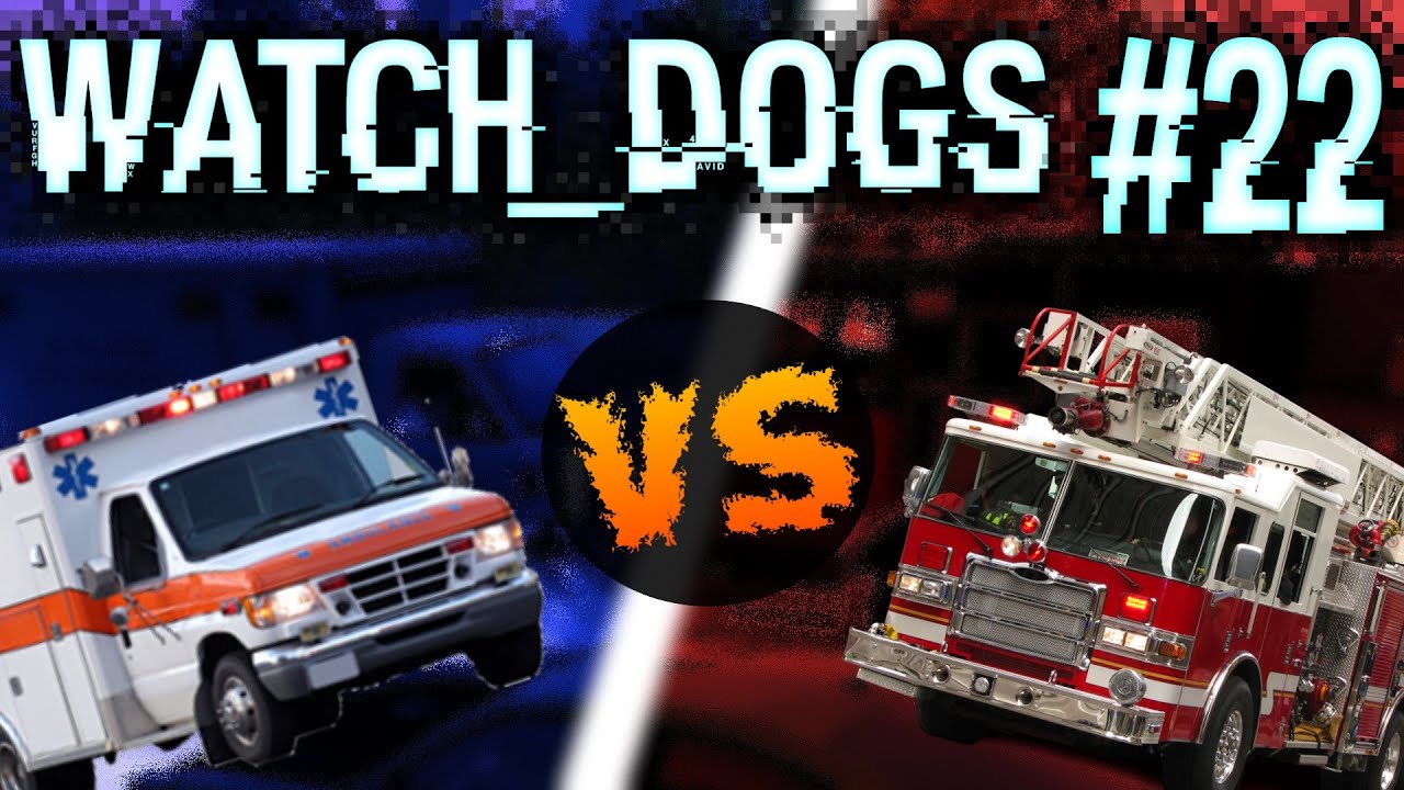 THE AMBULANCE VS THE FIRETRUCK!! Watch Dogs Playthrough / Gameplay Part ...
