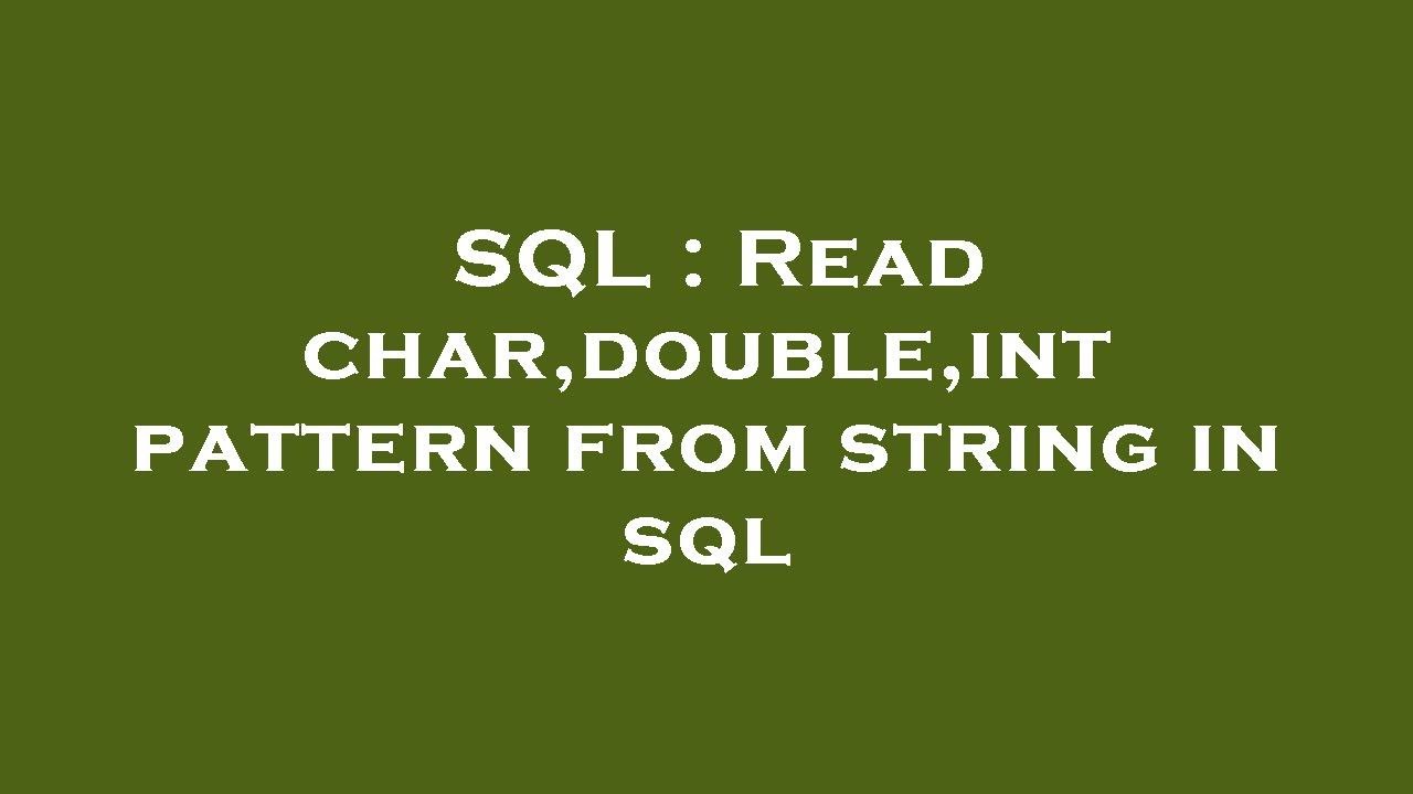 SQL Read Char double int Pattern From String In Sql YouTube SQL Read Char double int Pattern From String In Sql YouTube