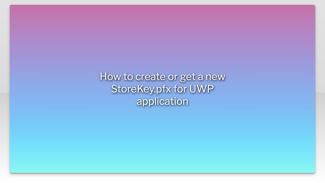 How to create or get a new StoreKey.pfx for UWP application - YouTube