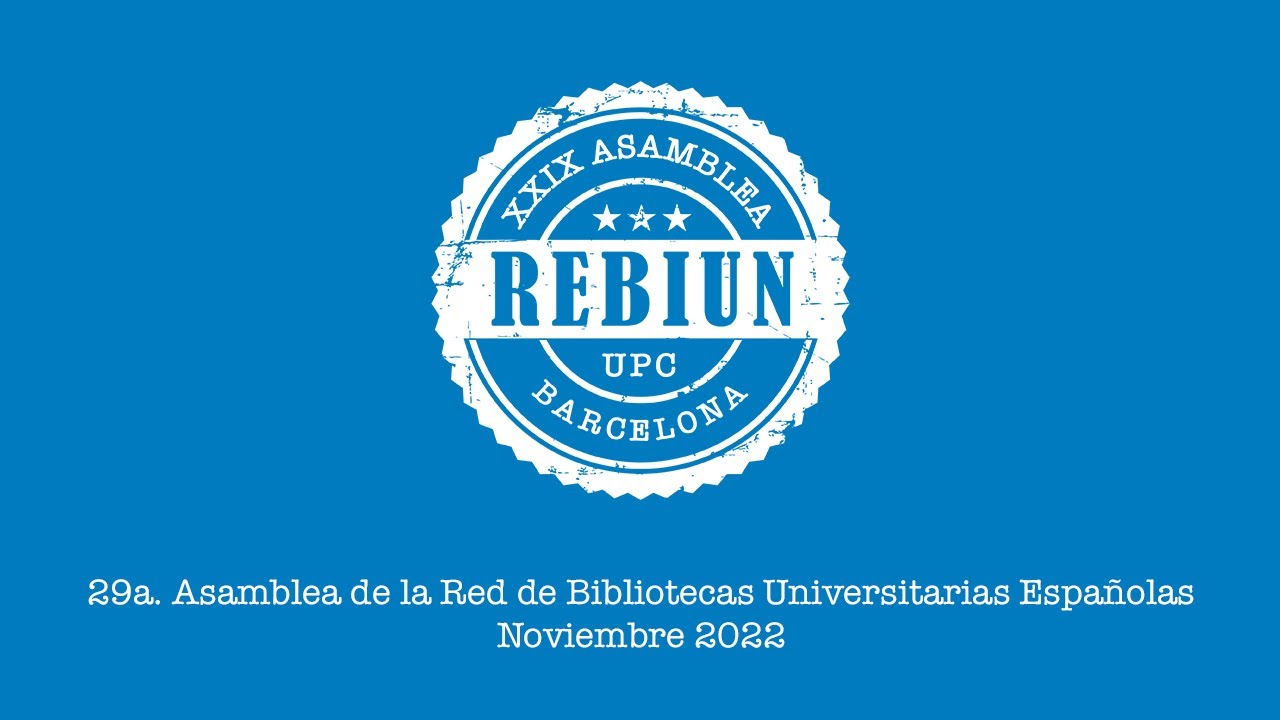 XXIX Asamblea Anual de la Red de Bibliotecas Universitarias Españolas (REBIUN) - YouTube
