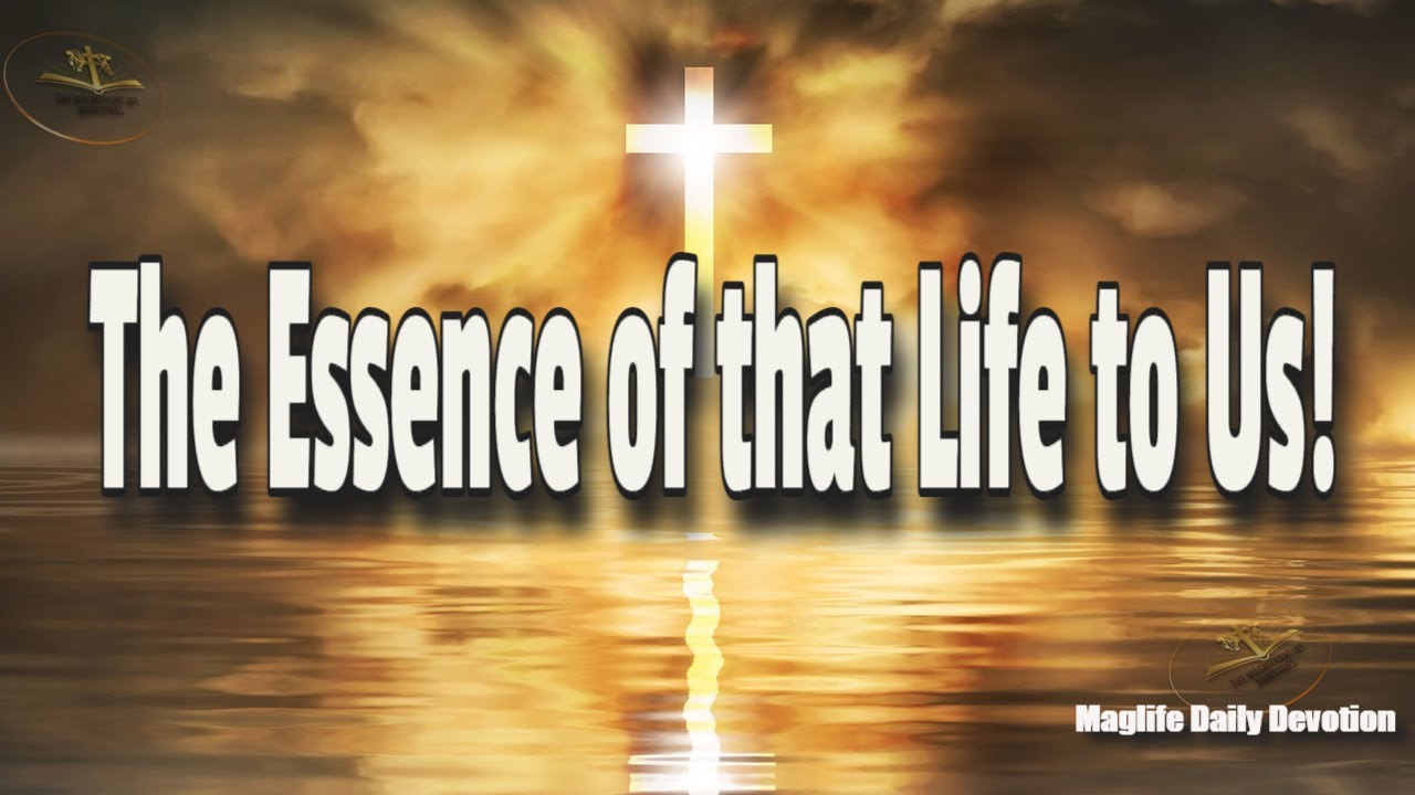 The Essence of that Life to Us! |Magnificent Life Daily Devotion - YouTube