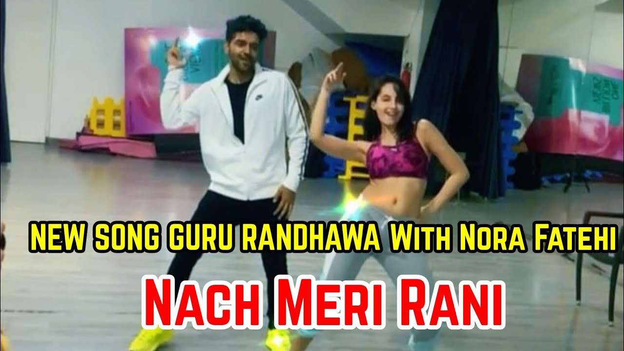 Nach Meri Rani By Guru Randhawa And Nora Fatehi Dance Practice - YouTube