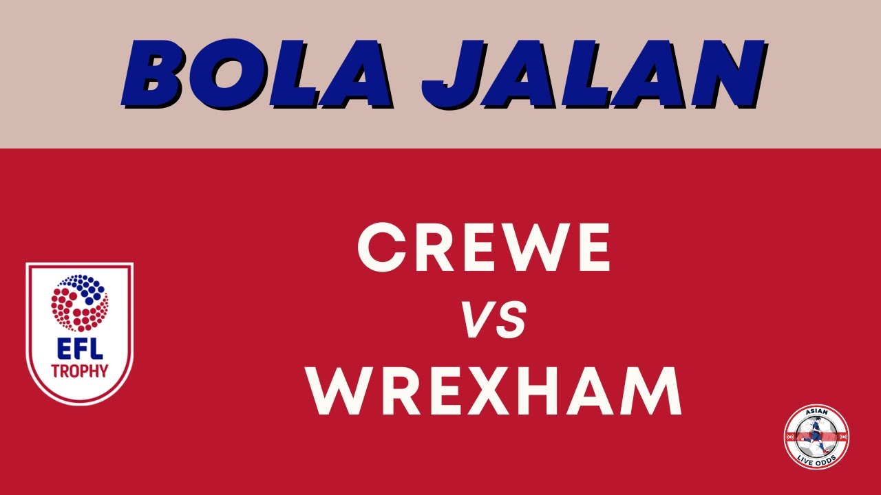 Crewe VS Wrexham | England - EFL Trophy 2023 | Asian Malay Odds | Bola ...