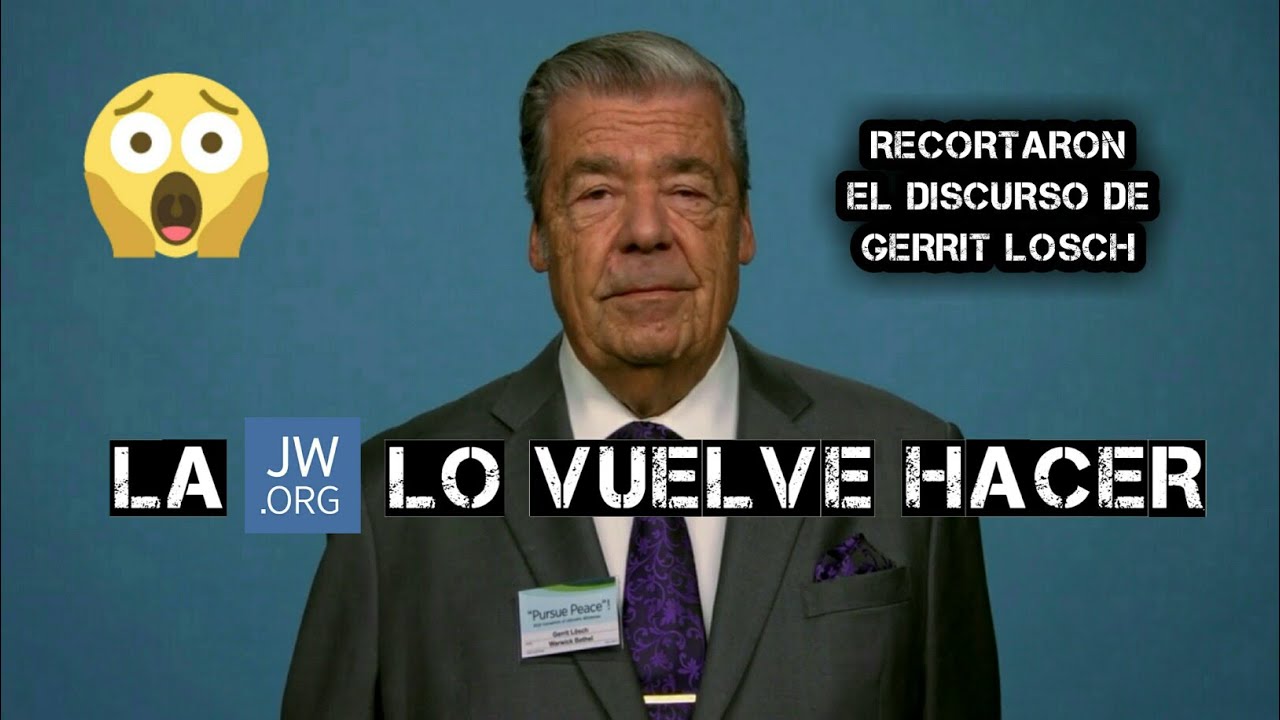 La JW elimina parte del discurso de Gerrit Losch para tapar sus falsas ...