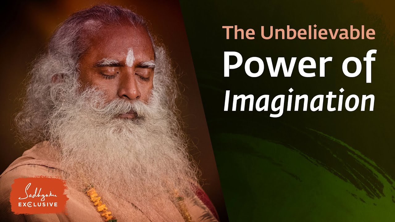The Unbelievable Power of Imagination - Sadhguru Exclusive - YouTube