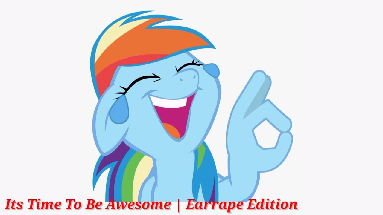 My little pony - It's Time To Be Awesome | Earrape Edition - YouTube