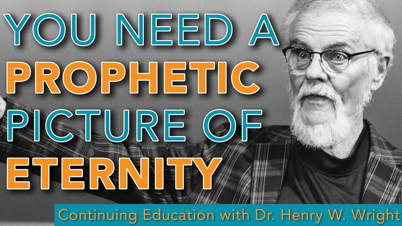 You Need a Prophetic Picture of Eternity - Dr. Henry W. Wright # ...