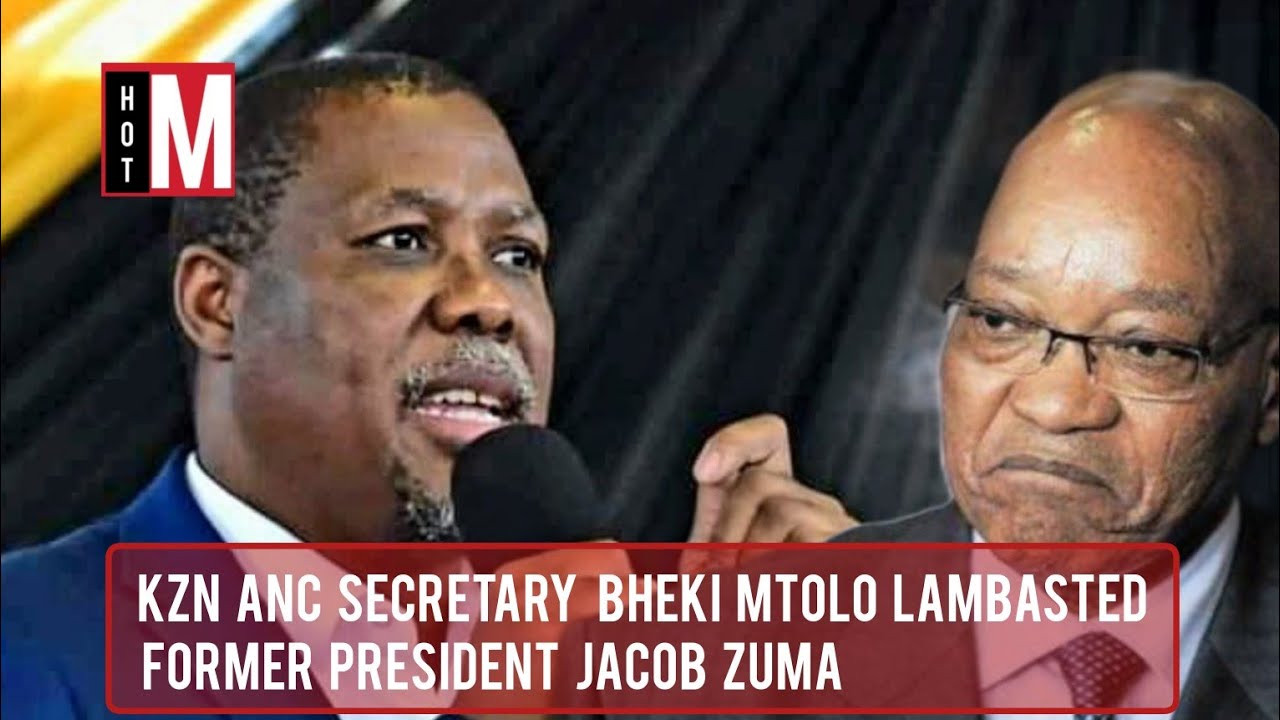 KZN ANC Secretary Bheki Mtolo Lambasted Former President Jacob Zuma ...