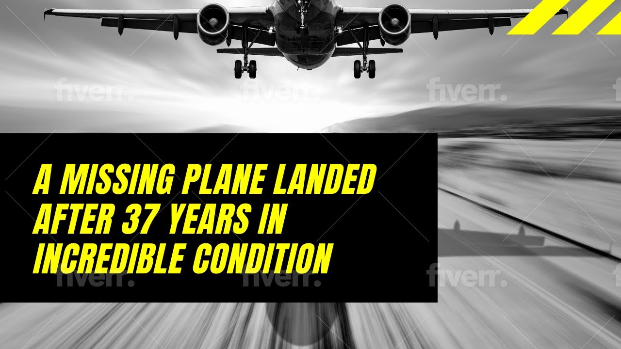 Missing Plane Landed after 37 Years in Incredible Condition Mystery ...