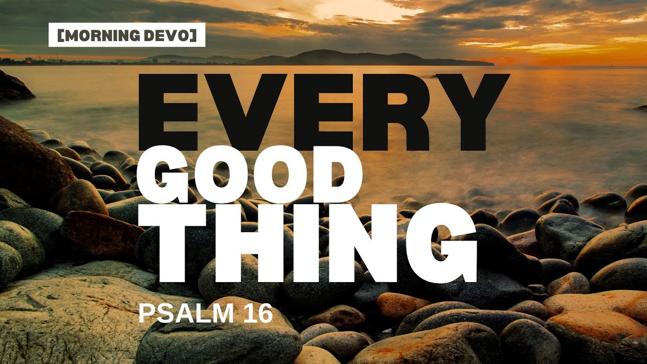 Every Good Thing [Morning Devo] - YouTube