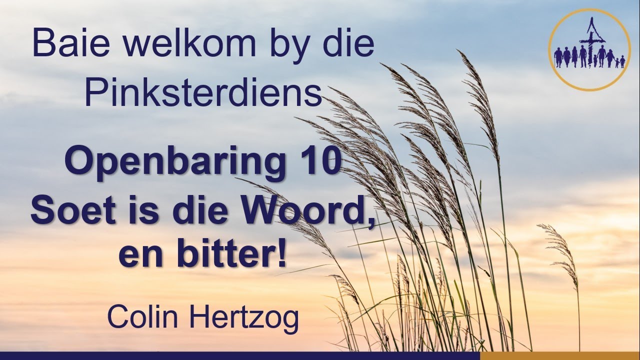 20230528 Ds Colin Hertzog Teks: Openbaring 10 Tema: Soet is die Woord ...
