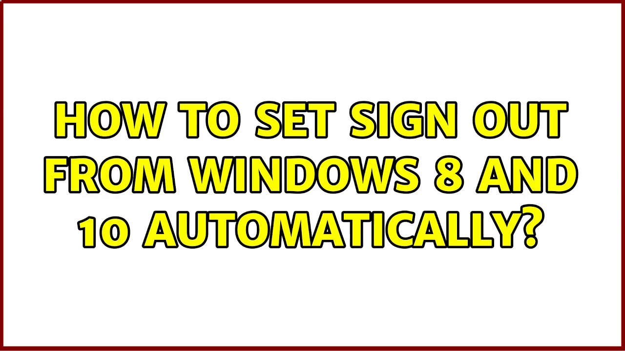 How to set sign out from Windows 8 and 10 automatically? - YouTube
