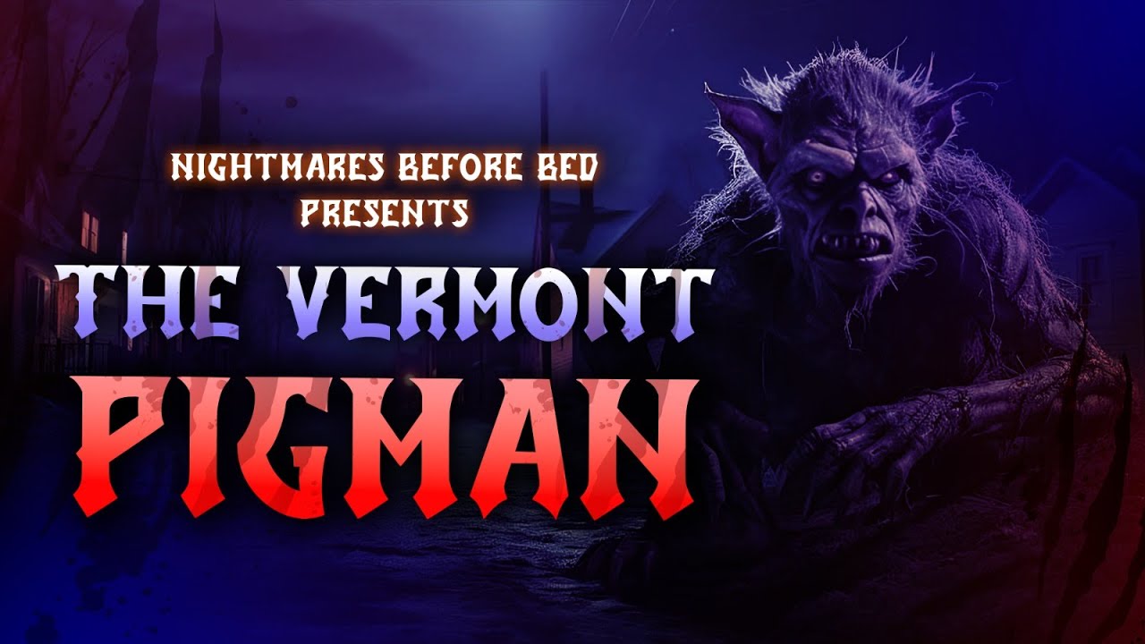 Nightmares Before Bed presents: The Vermont Pigman! - YouTube