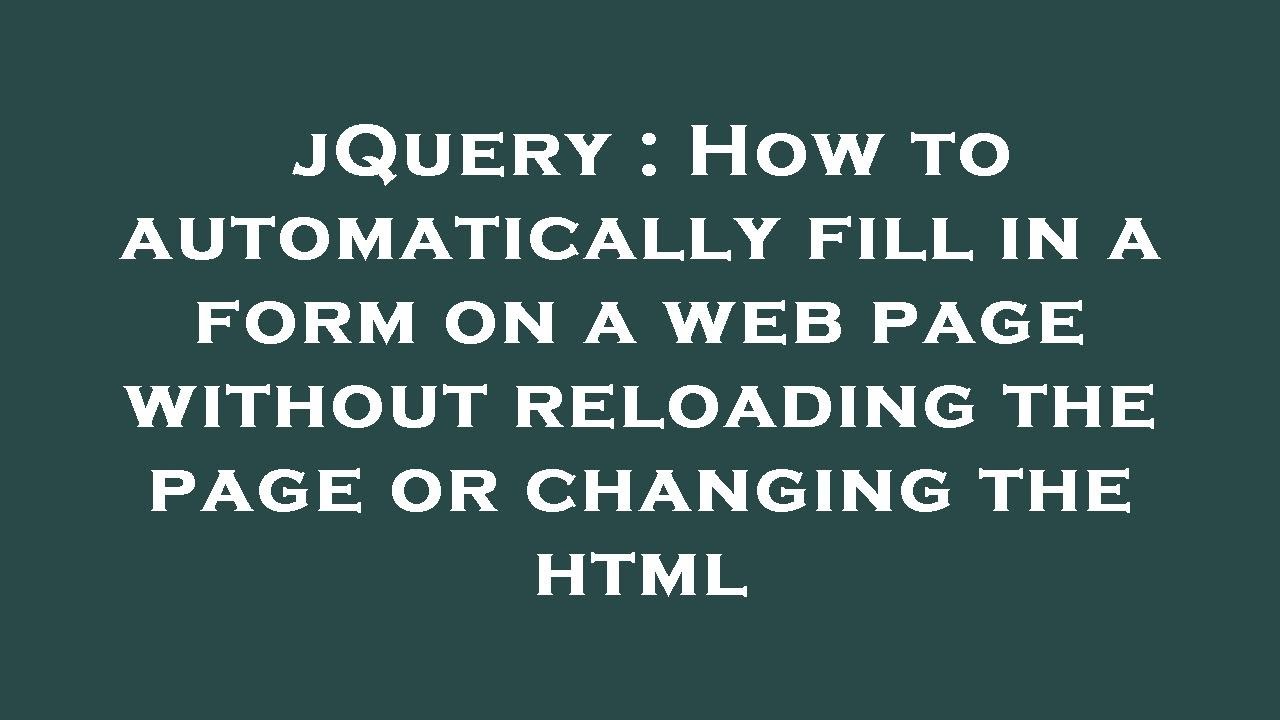 Jquery How To Automatically Fill In A Form On A Web Page Without 5066