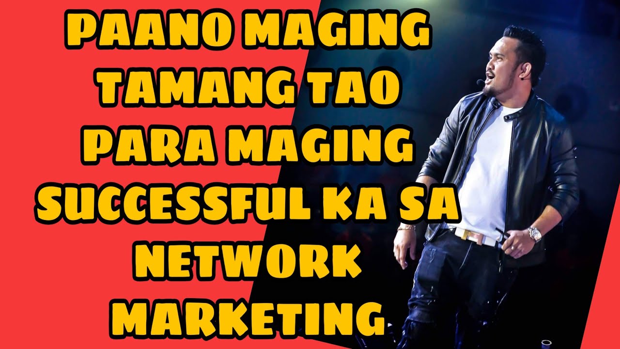 PAANO MAGING TAMANG TAO PARA MAGING SUCCESSFUL KA SA NETWORK MARKETING ...