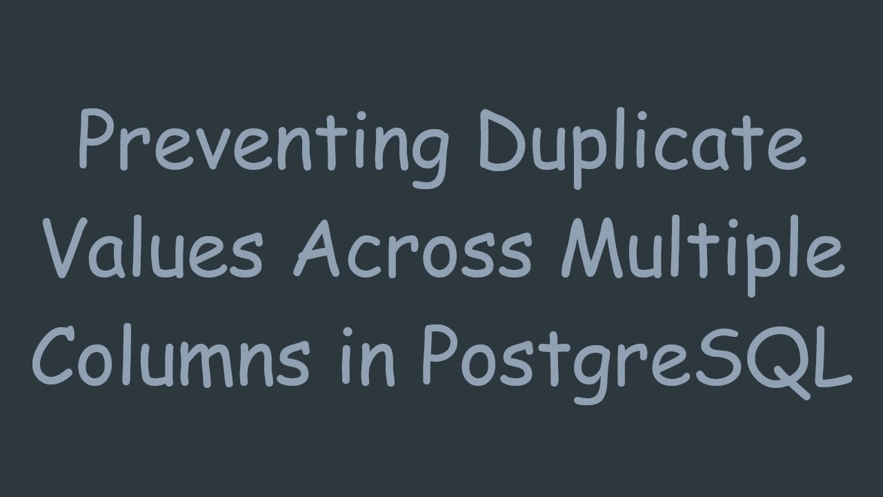 Preventing Duplicate Values Across Multiple Columns In Postgresql Youtube 2898