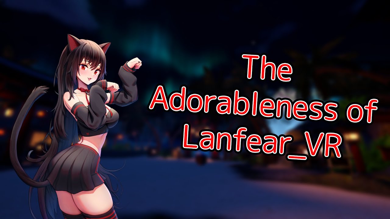 The Adorableness of Lanfear VR - YouTube