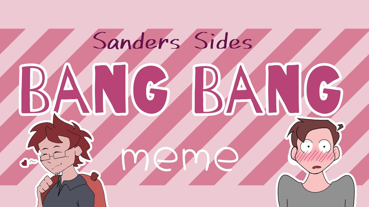 BANG BANG [Sanders Sides] || meme - YouTube