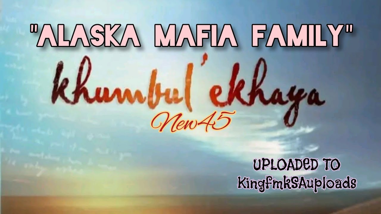 Khumbule_Khaya_New95_|_Alaska_Mafia_family - YouTube