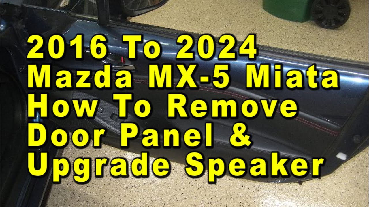 2016 To 2024 Mazda MX-5 Miata How To Remove Door Panel & Upgrade ...