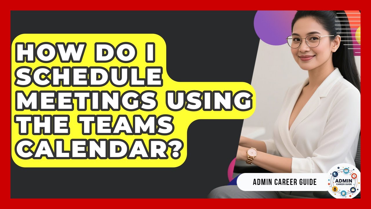 How Do I Schedule Meetings Using The Teams Calendar? - Admin Career ...