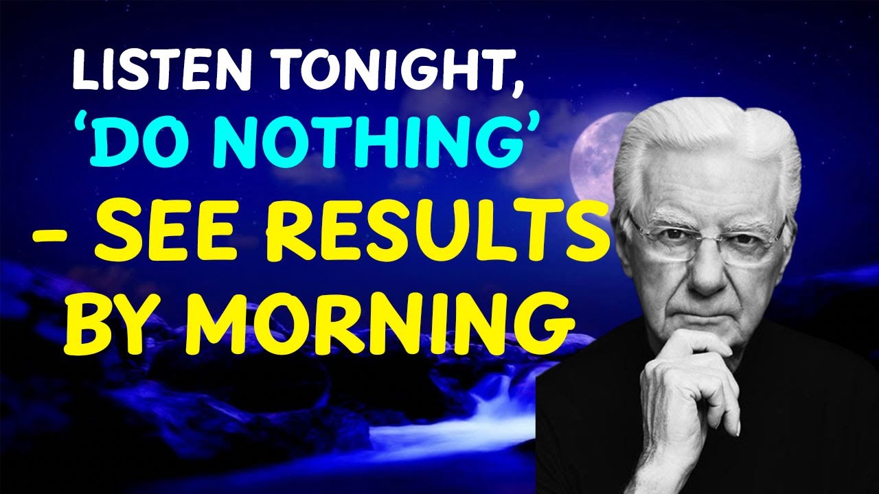 LISTEN TONIGHT, DO NOTHING AND SEE RESULTS BY MORNING BOB PROCTOR I AM ...