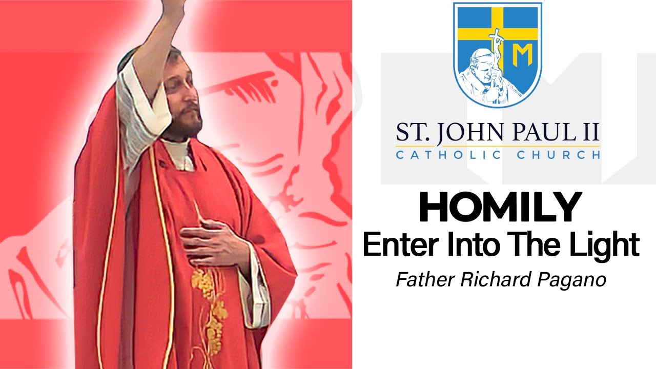 "Enter Into The Light" - A Homily by Father Richard Pagano - YouTube