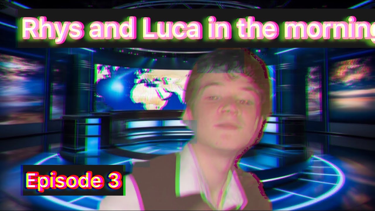 Rhys and Luca in the morning- episode 3 - YouTube
