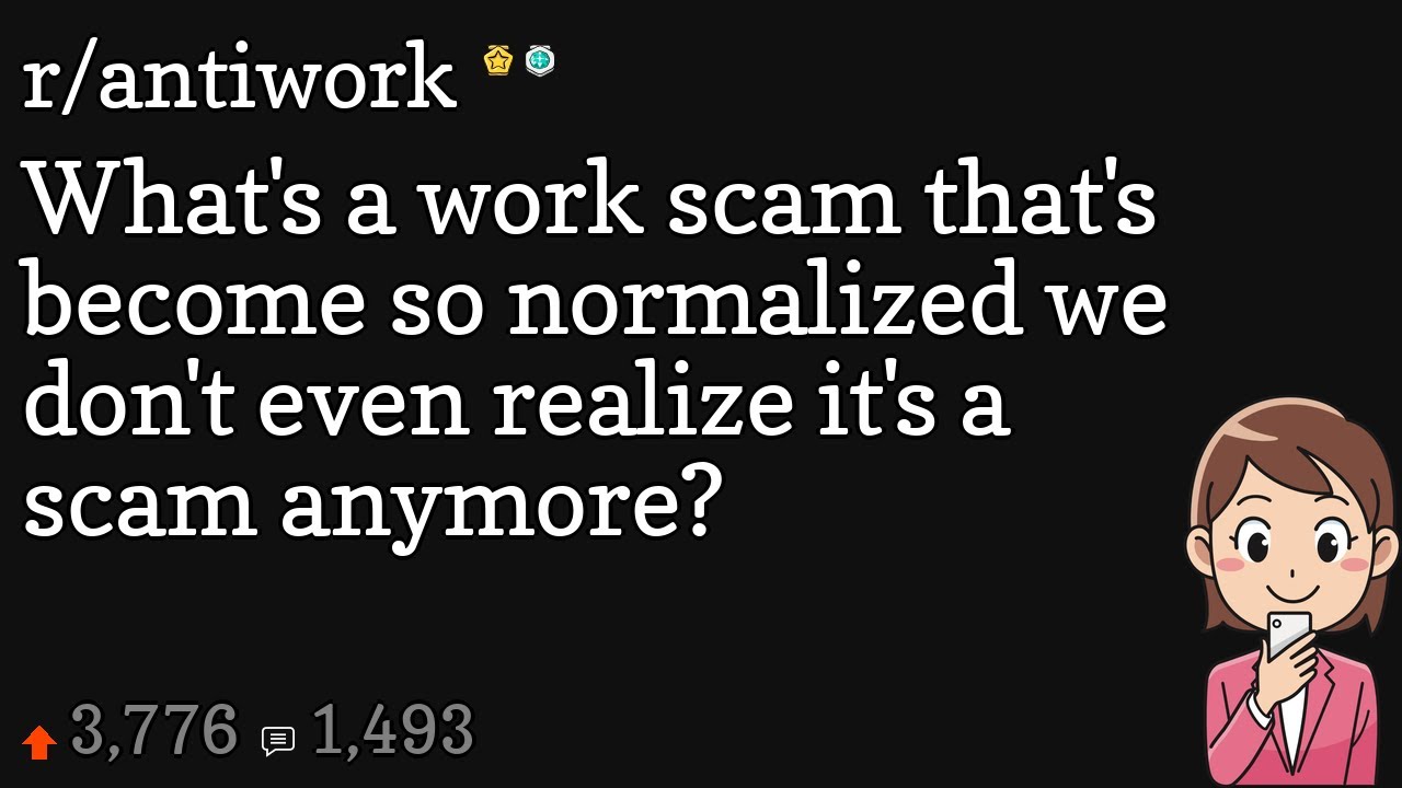 What's a work scam that's become so normalized we don't even realize it ...