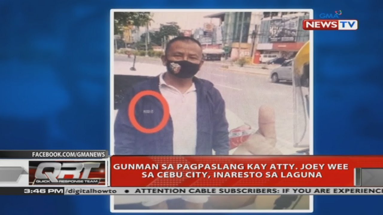 QRT: Gunman sa pagpaslang kay Atty. Joey Wee sa Cebu City, inaresto sa ...