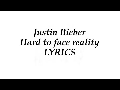 Justin Bieber - hard to face reality LYRICS - YouTube