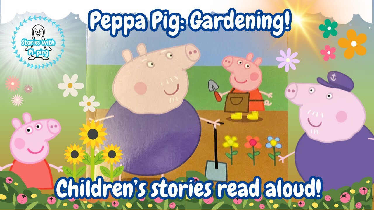 Peppa Pig is gardening! 🪴 💐 Childrens bedtime stories read aloud! - YouTube