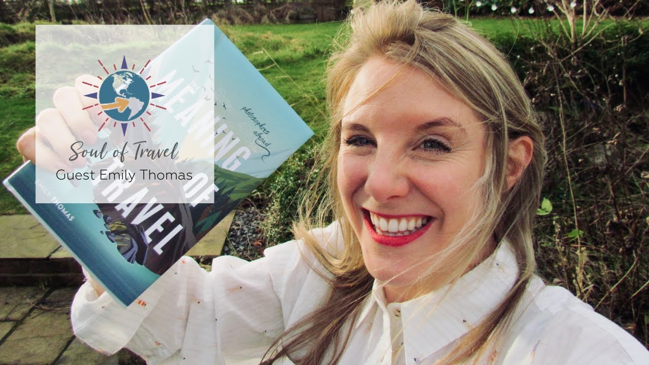 Soul of Travel: Episode 16 - Dr. Emily Thomas, The Meaning of Travel ...
