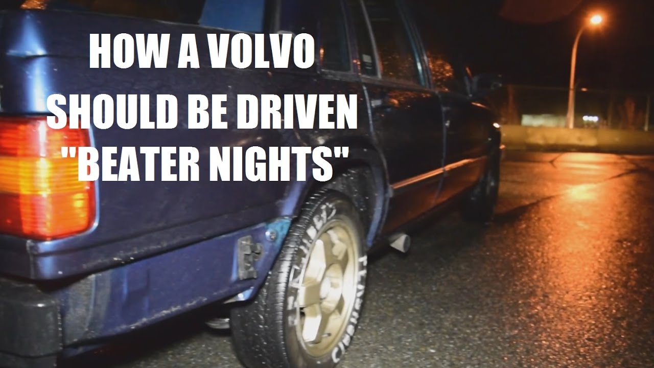 HOW A VOLVO SHOULD BE DRIVEN 4 "BEATER NIGHTS" - YouTube