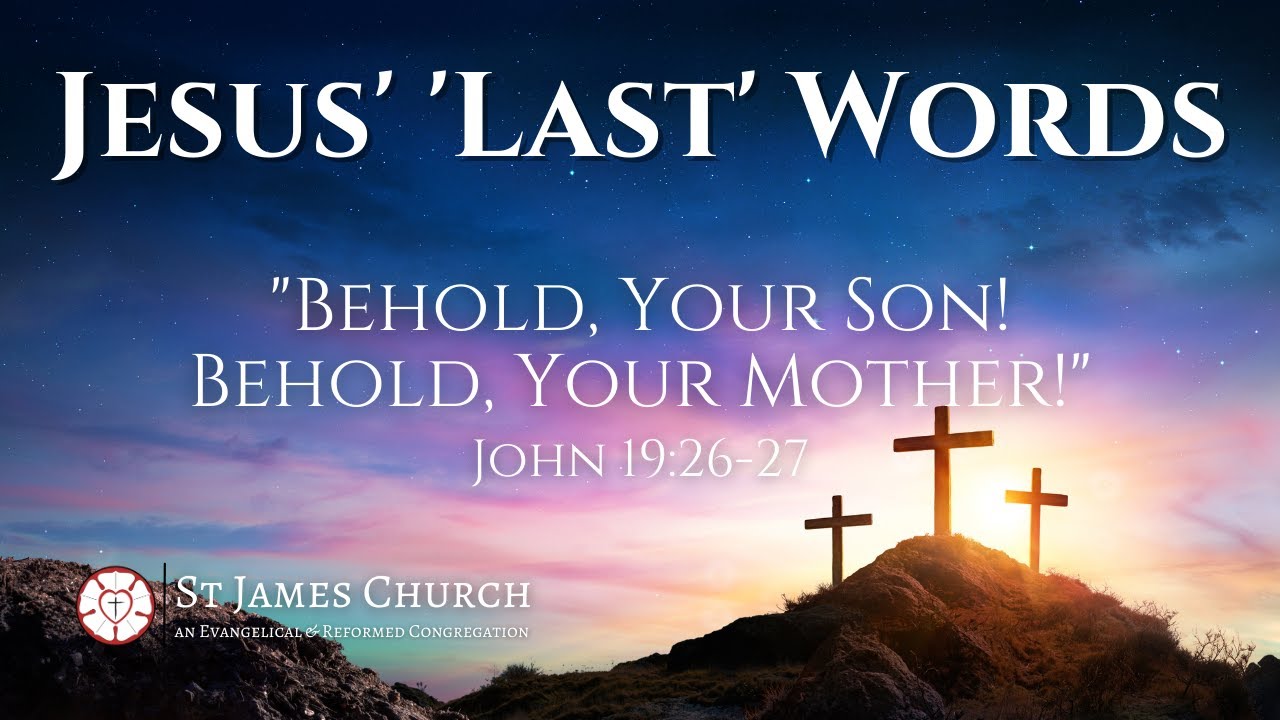 David Sims - Jesus' 'Last' Words, Part 3: John 19:26-27 "Behold, Your ...