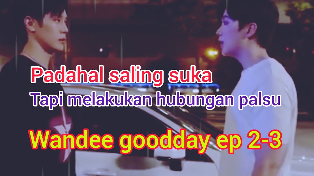melakukan hubungan palsu padahal saling suka l wandee goodday ep 2-3🌟 - YouTube