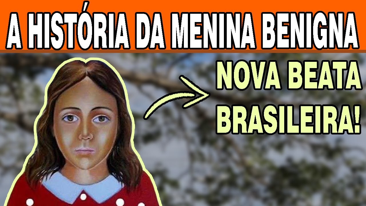 Quem é a NOVA BEATA BRASILEIRA? A História da MENINA BENIGNA! - YouTube