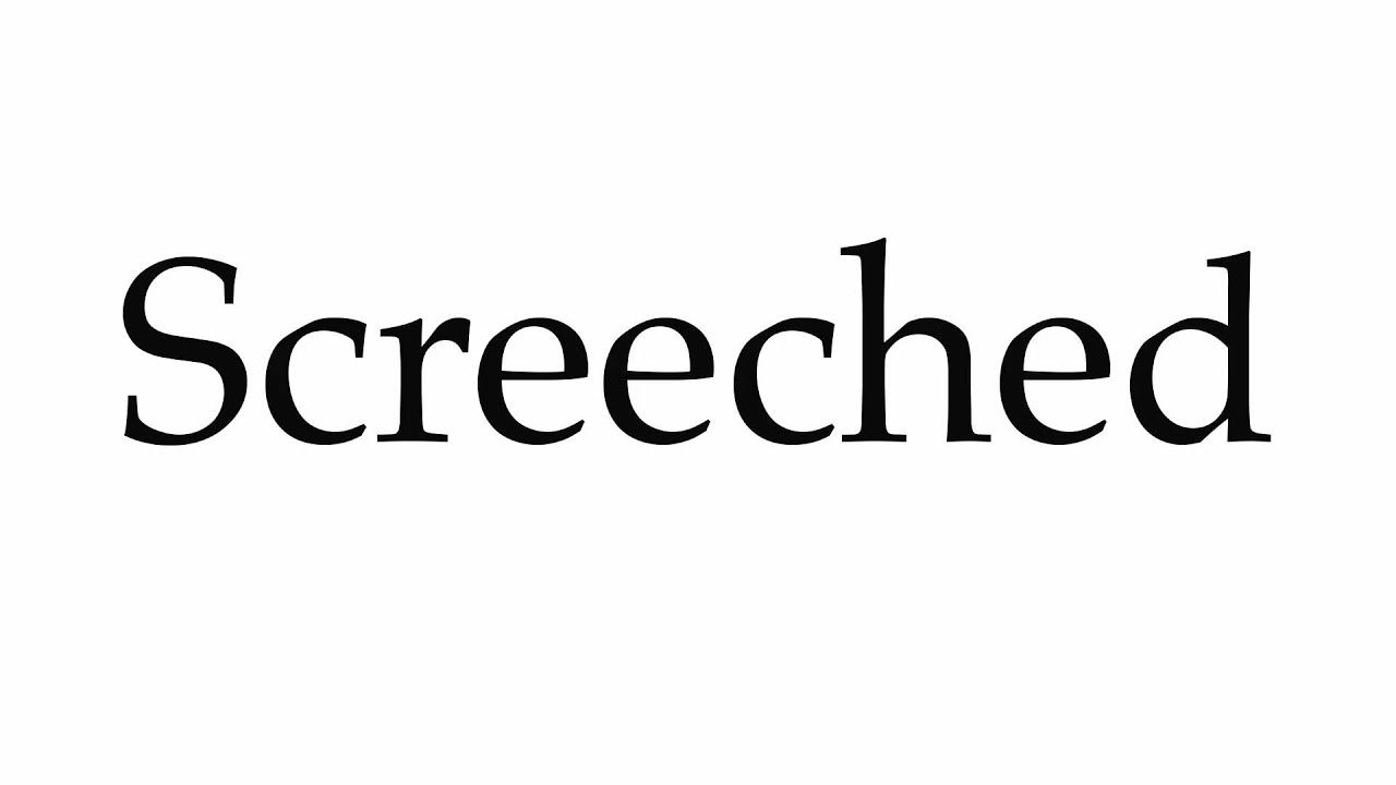How to Pronounce Screeched - YouTube