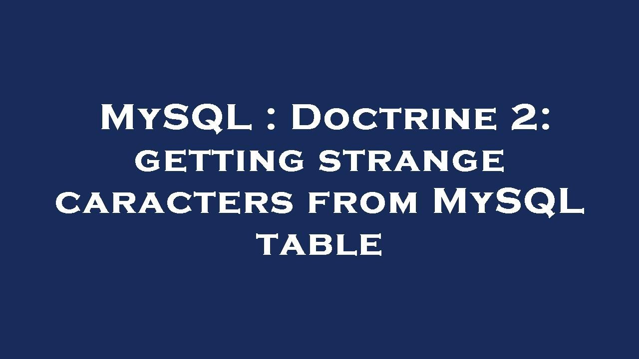 Mysql Doctrine 2 Getting Strange Caracters From Mysql Table Youtube 4672