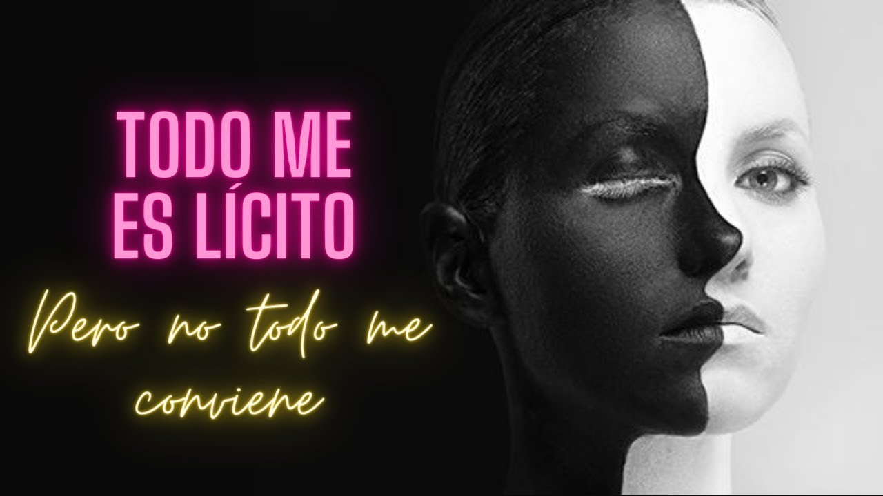 TODO ME ES LÍCITO, PERO NO TODO CONVIENE; TODO ME ES LÍCITO, PERO NO TODO EDIFICA - YouTube