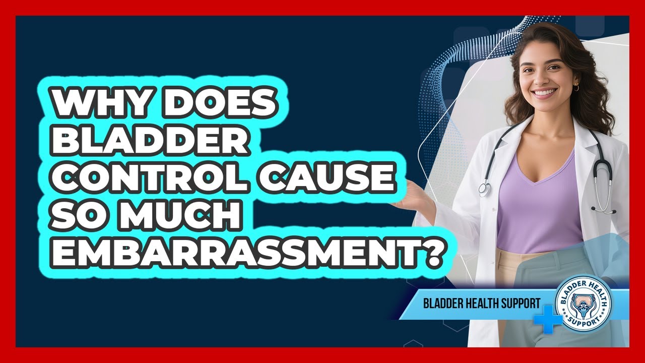 Why Does Bladder Control Cause So Much Embarrassment? - Bladder Health ...