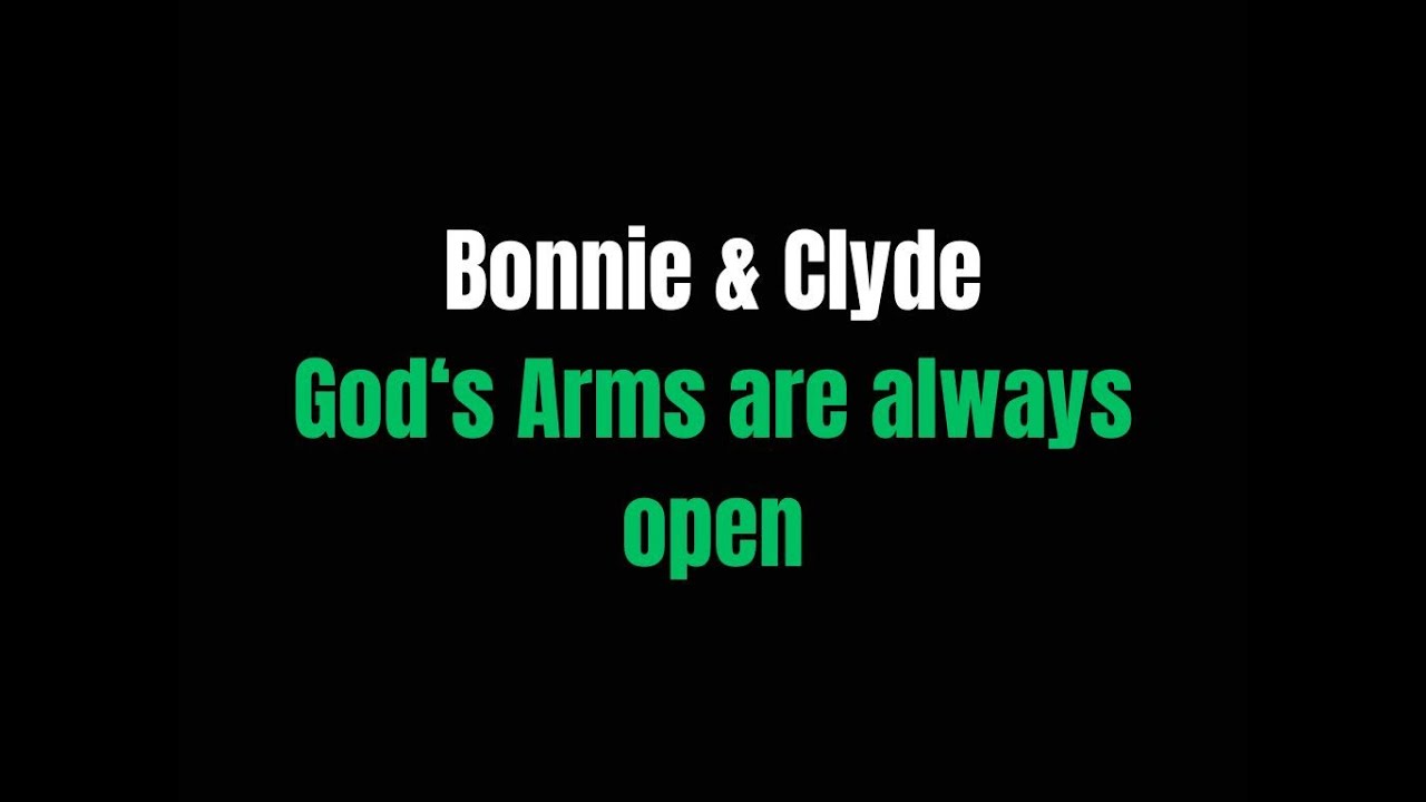 God's arms are always open Bonnie & Clyde lyrics - YouTube