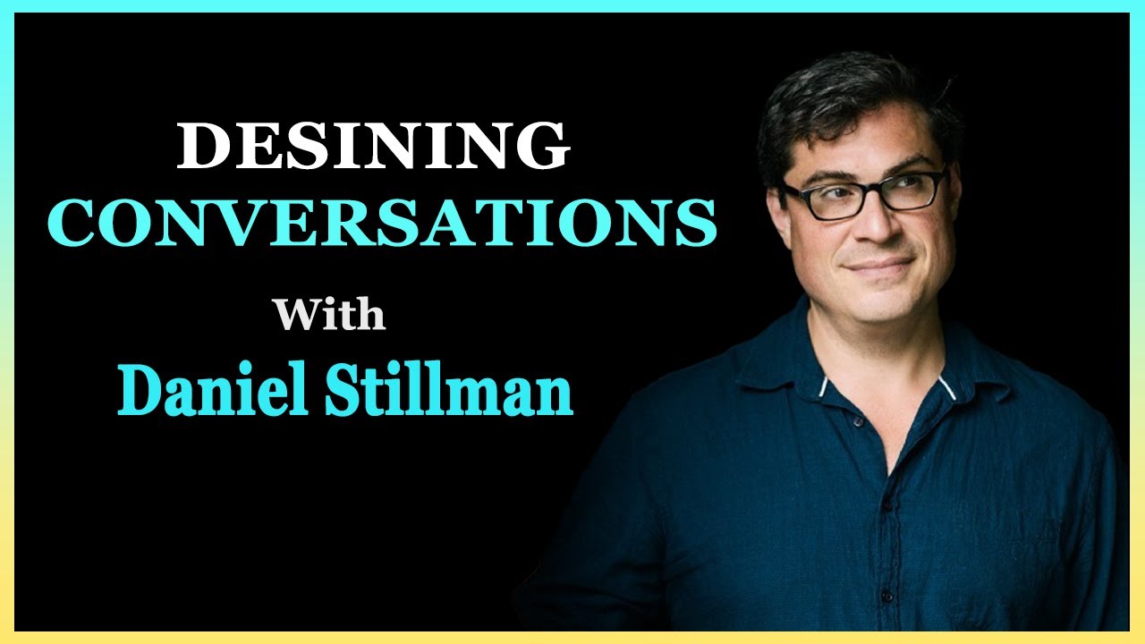 #150: Designing Conversations with Daniel Stillman - YouTube