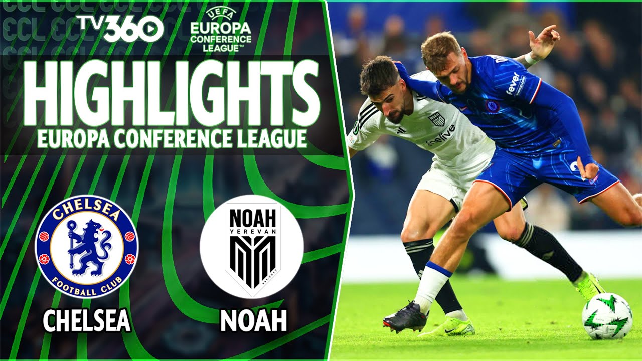 HIGHLIGHTS CHELSEA VS NOAH: CHƠI ĐÙA VỚI ĐỐI THỦ, CHELSEA CÓ CHIẾN ...